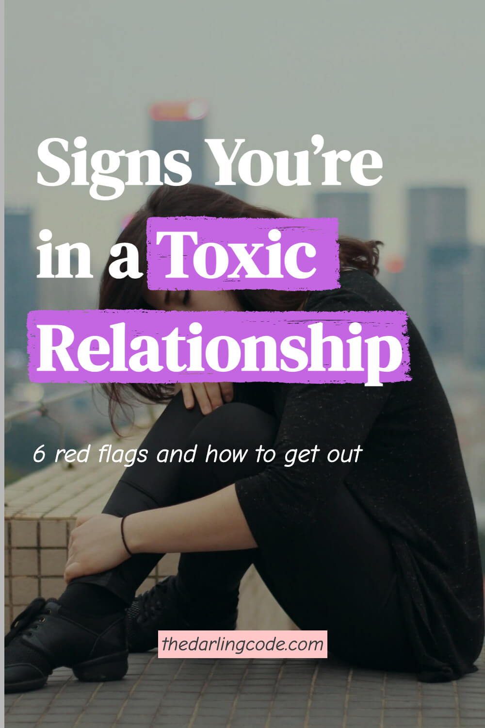 6 Signs You Are in a Toxic Relationship and How to Get Out