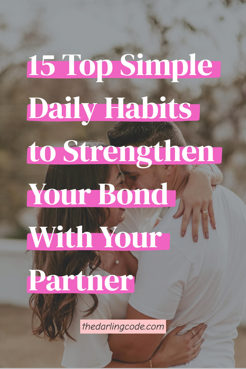 15 Simple Daily Habits to Strengthen Your Bond With Your Partner
