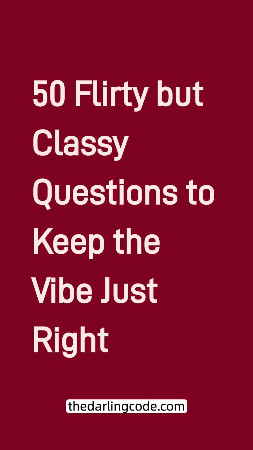 Flirty but Classy: 50 Questions That Keep the Vibe Just Right