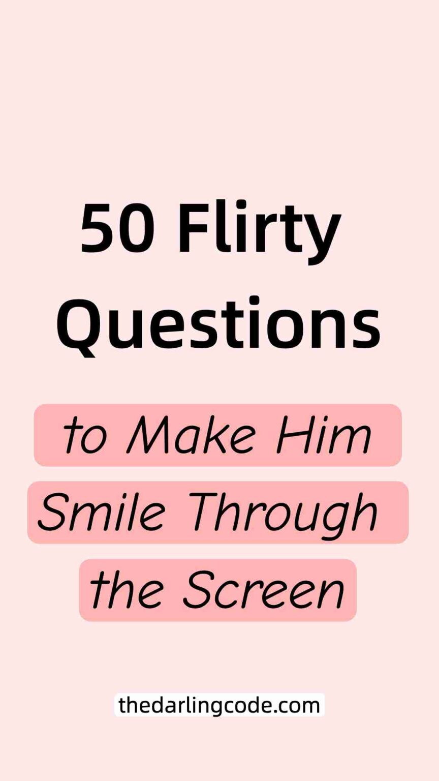 50 Flirty Questions to Make Him Smile Through the Screen