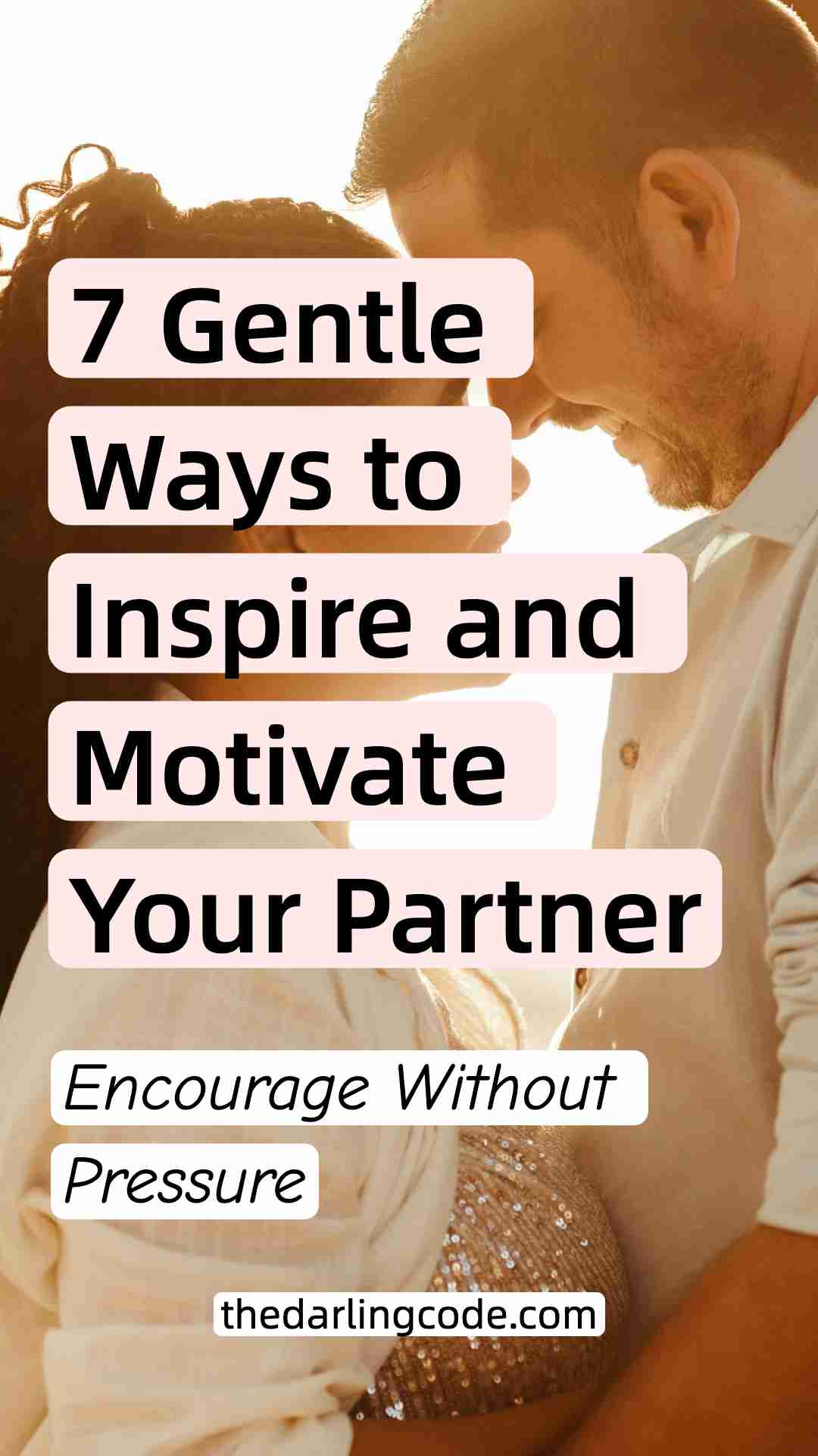 7 Ways to Inspire and Motivate Your Partner (Without Being Pushy)